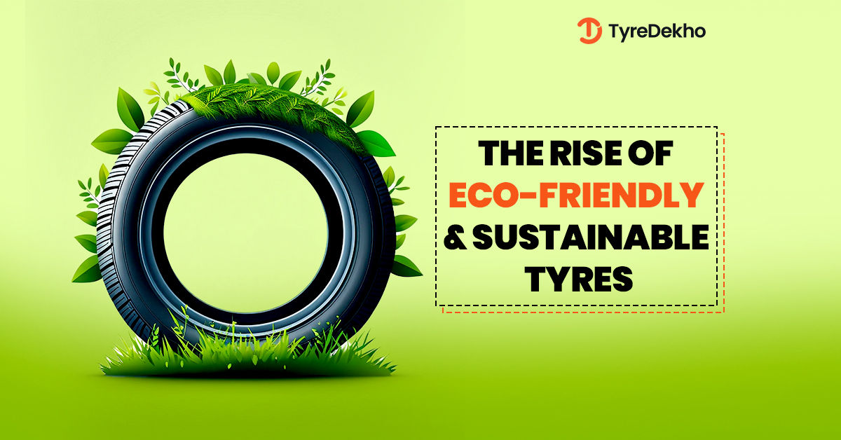 The Rise of Eco-Friendly & Sustainable Tyres