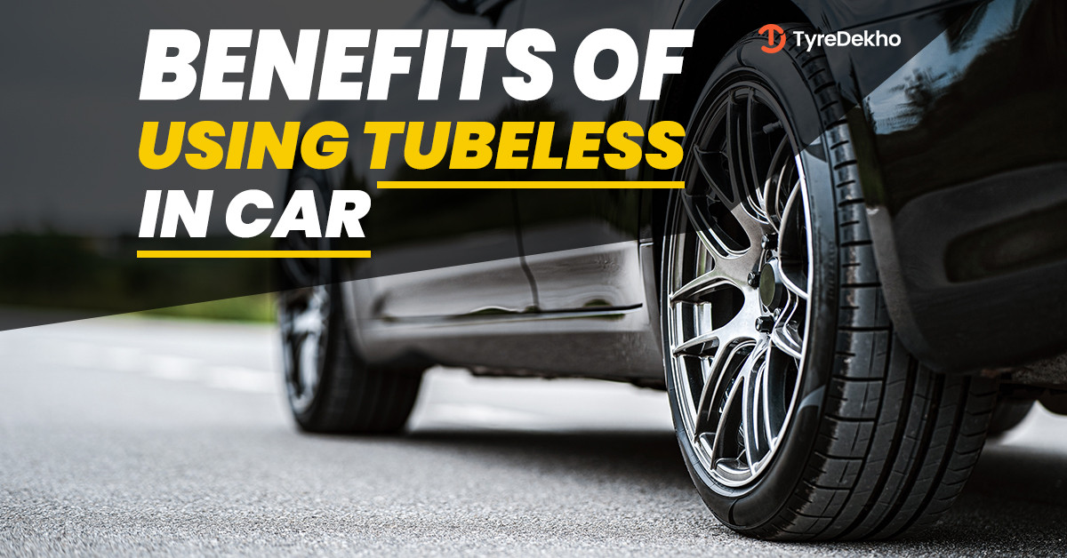 Key Benefits of Using Tubeless Tyres in Car 2025