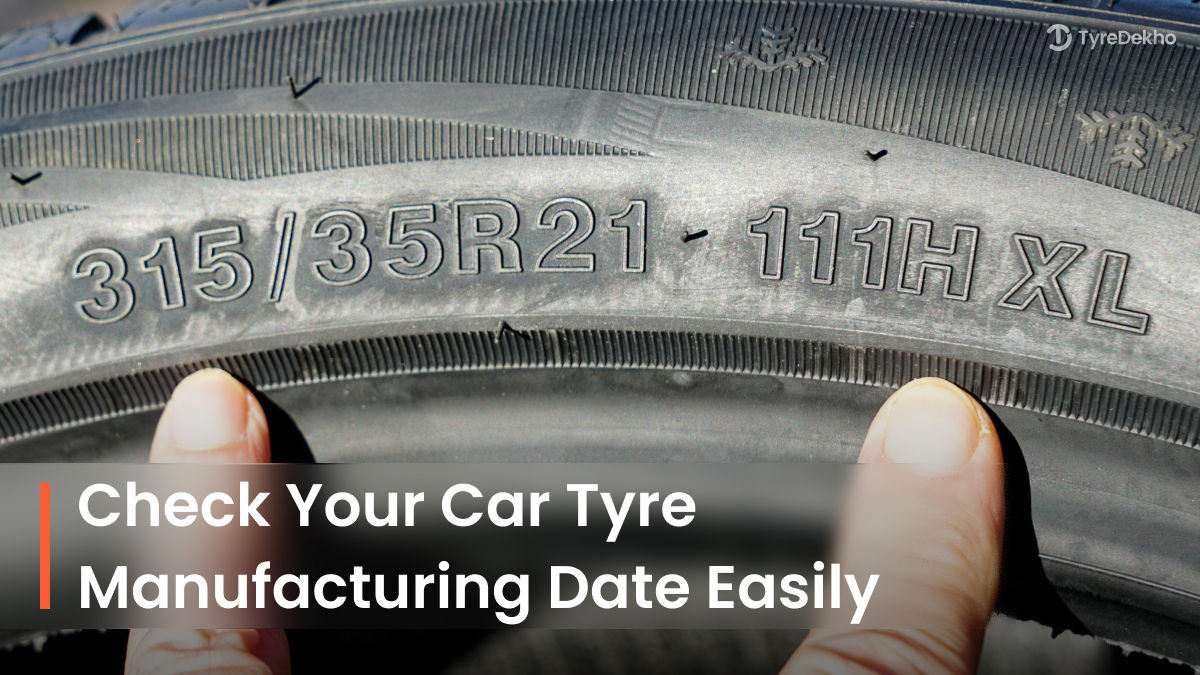 Check Your Car Tyre Manufacturing Date Easily